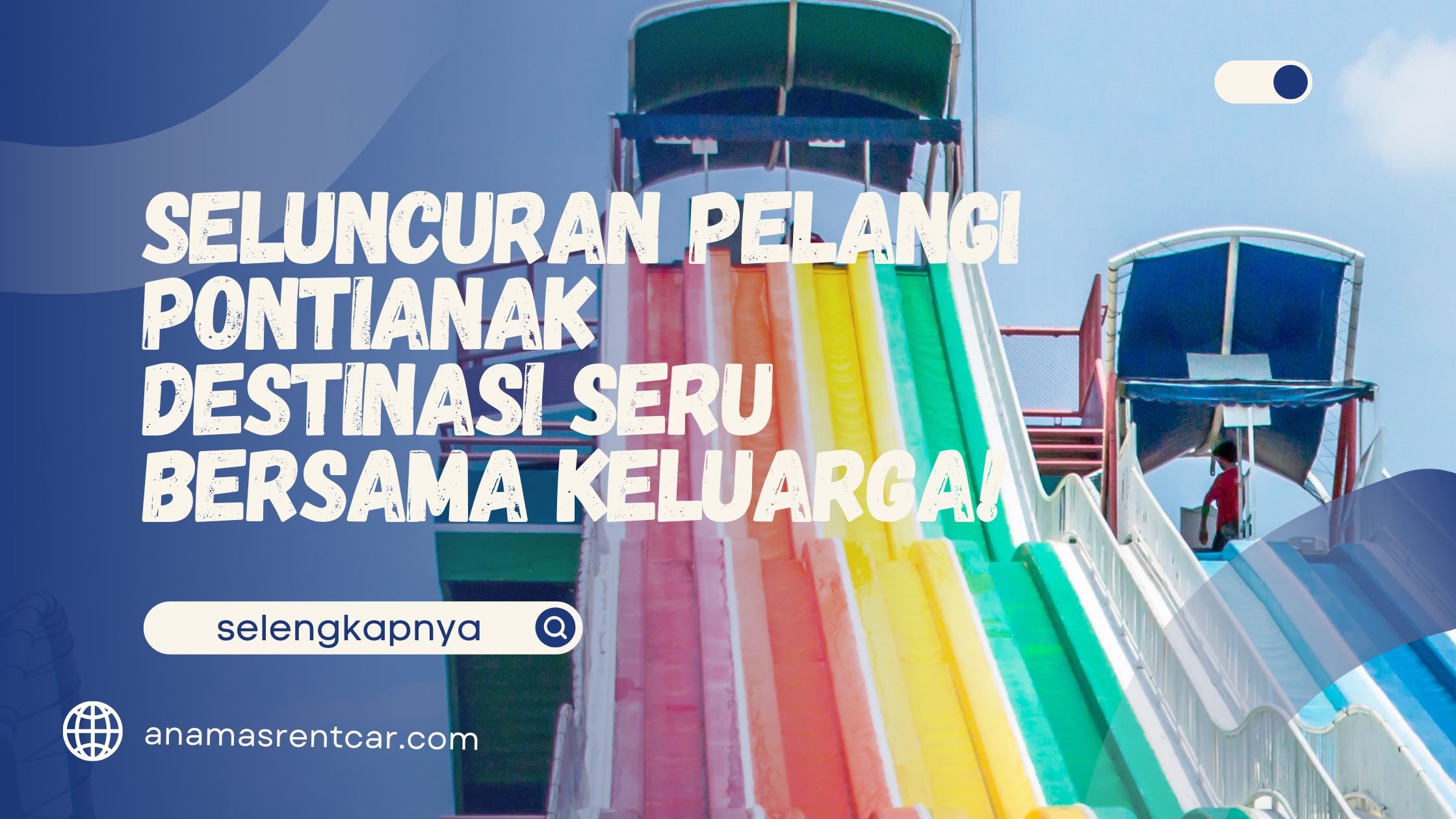 Seluncuran Pelangi Pontianak - Destinasi Seru Bersama Keluarga!